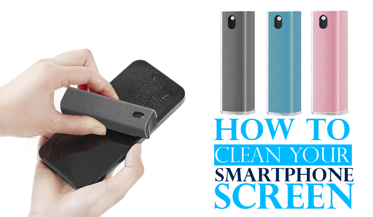 How to Properly Clean Your Smartphone Screen? – Pristine Screen